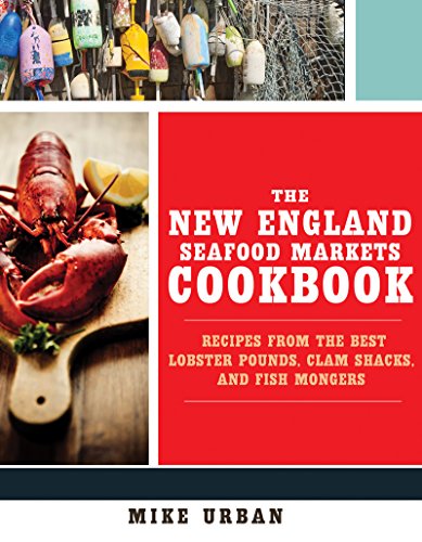 The New England Seafood Markets Cookbook: Recipes from the Best Lobster ...