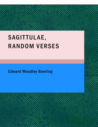 Sagittulae; Random Verses: Bowling, Edward Woodley: 9781434699015 ...