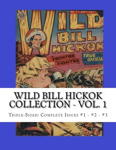 Wild Bill Hickok Collection - Vol. 1: Triple-Sized: Complete Issues #1 ...