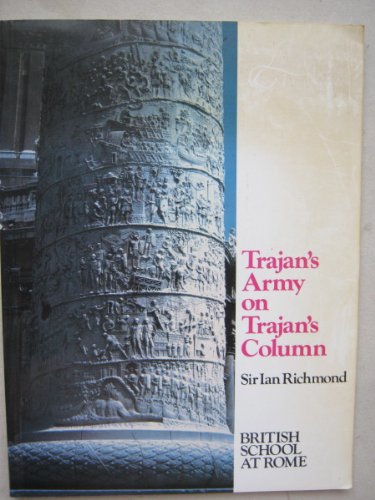 Trajan's Army on Trajan's Column: Richmond, Ian: 9780904152050: Amazon ...