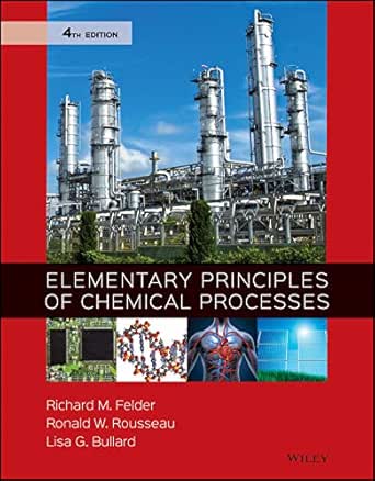 Elementary Principles of Chemical Processes, 4th Edition, Felder, Richard M., Rousseau, Ronald W ...