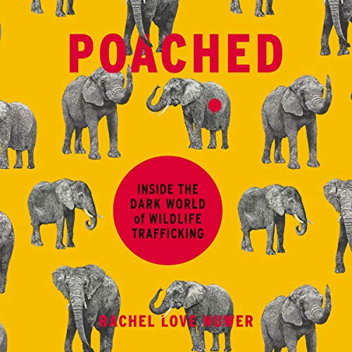 Poached: Inside the Dark World of Wildlife Trafficking (Audio Download ...