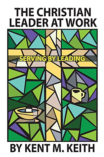The Christian Leader at Work: Serving by Leading - Kindle edition by ...