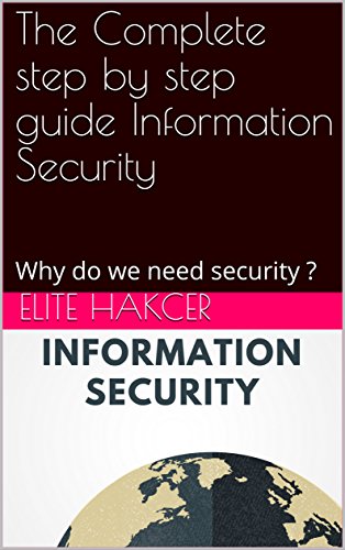 The Complete step by step guide Information Security: Why do we need ...