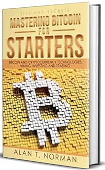 Amazon.com: Mastering Bitcoin for Starters: Bitcoin and Cryptocurrency Technologies, Mining ...