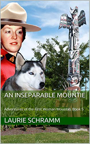An Inseparable Mountie: Adventures of the First Woman Mountie. Book 5 ...