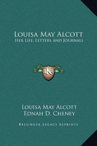 Louisa May Alcott: Her Life, Letters and Journals (Kessinger Legacy ...