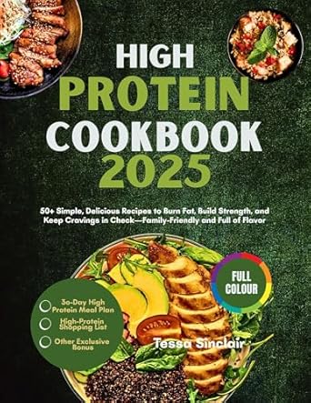 High Protein Cookbook 2025: 50+ Simple, Delicious Recipes to Burn Fat ...
