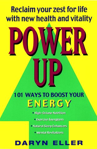 Power Up: 101 Ways to Boost Your Energy: Eller, Daryn: 9780380797240 ...