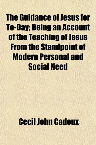 The Guidance of Jesus for To-Day; Being an Account of the Teaching of ...