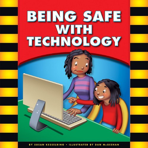 Being Safe With Technology (Be Safe!): Kesselring, Susan, McGeehan, Dan ...
