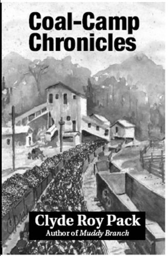 Coal-Camp Chronicles: Clyde Roy Pack: 9780971914452: Amazon.com: Books