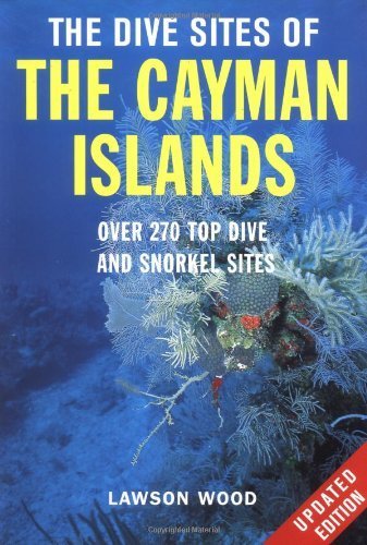 The Dive Sites of the Cayman Islands, Second Edition: Over 270 Top Dive ...