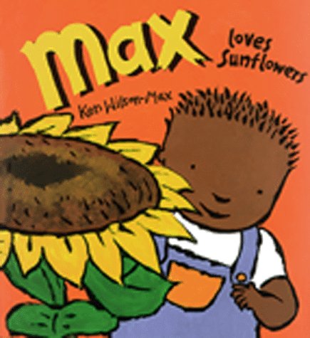 Max Loves Sunflowers: Wilson-Max, Ken: 9780786804139: Amazon.com: Books
