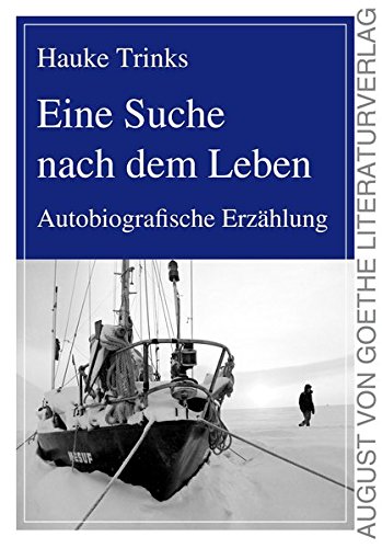 Eine Suche nach dem Leben: Autobiografische Erzählung : Trinks, Hauke ...
