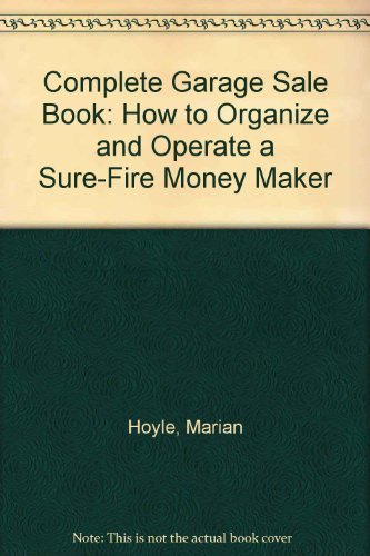 Complete Garage Sale Book: How to Organize and Operate a Sure-Fire ...