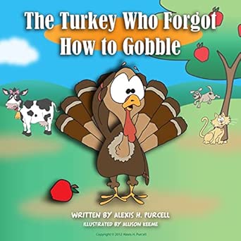 The Turkey Who Forgot How To Gobble: Purcell, Alexis H, Keeme, Allison ...