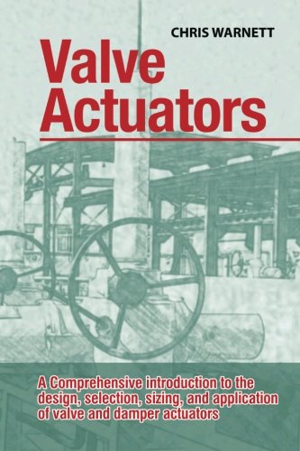 Valve Actuators: A comprehensive introduction to the design, selection ...