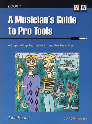 A Musician's Guide to Pro Tools: Keane, John: 9780971849907: Amazon.com ...