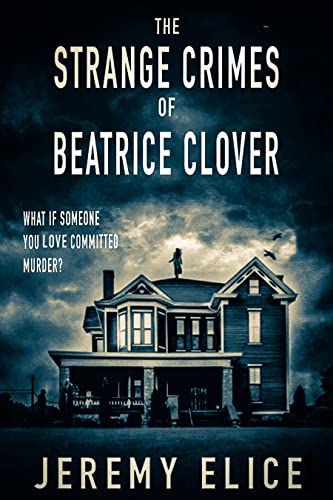 Amazon.com: The Strange Crimes of Beatrice Clover eBook : Elice, Jeremy ...