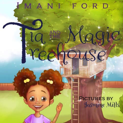 Tia and the Magic Treehouse: Ford, Imani, Mills, Jasmine: 9781676403869 ...