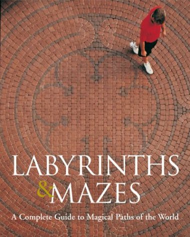 Labyrinths & Mazes: A Complete Guide to Magical Paths of the World ...