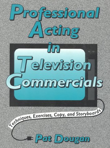 Professional Acting in Television Commercials: Dougan, Pat ...