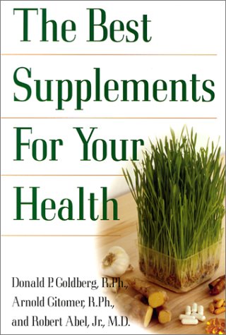 The Best Supplements for Your Health: Goldberg, Donald P., Gitomer ...