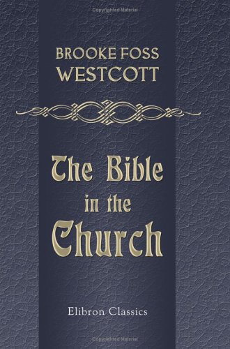 The Bible in the Church: A Popular Account of the Collection and ...