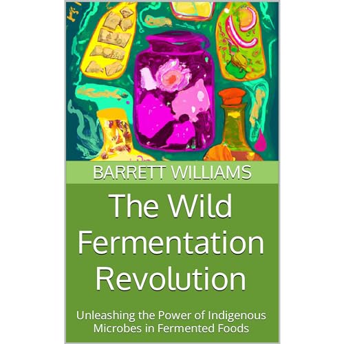 Amazon.com: The Wild Fermentation Revolution: Unleashing the Power of ...