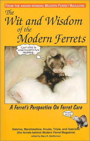 The Wit and Wisdom of the Modern Ferrets : A Ferret's Perspective On ...