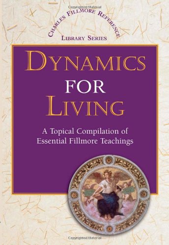 Dynamics for Living: A Topical Compilation of Essential Fillmore ...