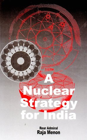 Amazon.com: A Nuclear Strategy for India: 9780761994503: Menon, Raja: Books