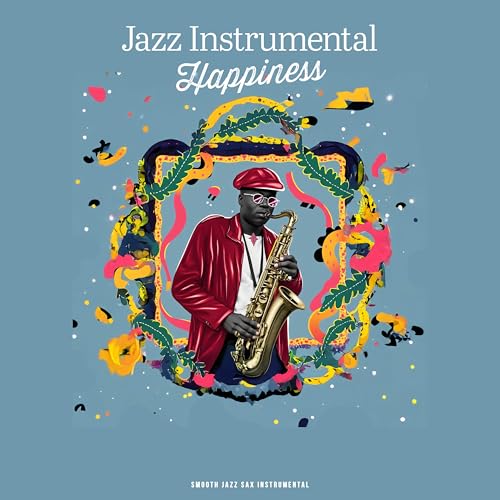 Jazz Instrumental Happiness by Smooth Jazz Sax Instrumental on Amazon ...