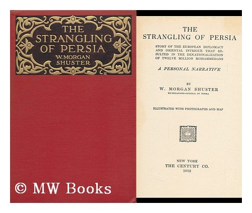 The Strangling of Persia; a Story of the European Diplomacy and ...