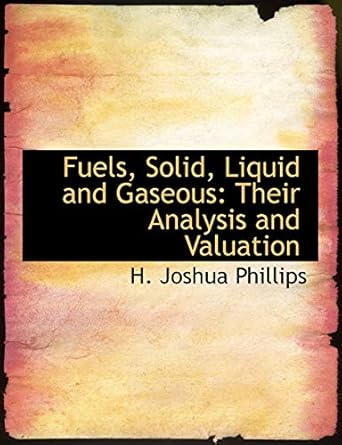 Amazon.com: Fuels, Solid, Liquid and Gaseous: Their Analysis and Valuation: 9780554693354 ...