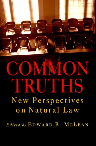Common Truths: New Perspectives on Natural Law (Goodrich Lecture Series ...