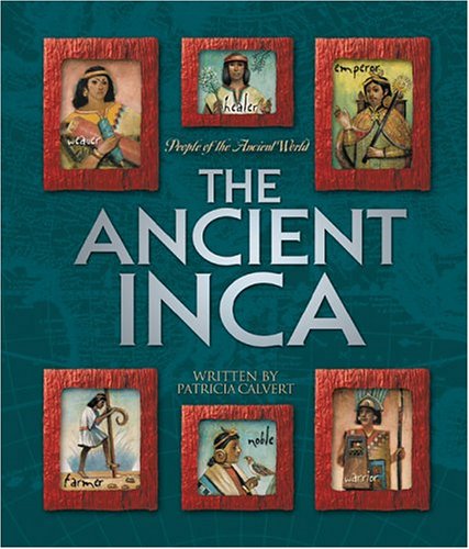 The Ancient Inca (People of the Ancient World): Calvert, Patricia ...