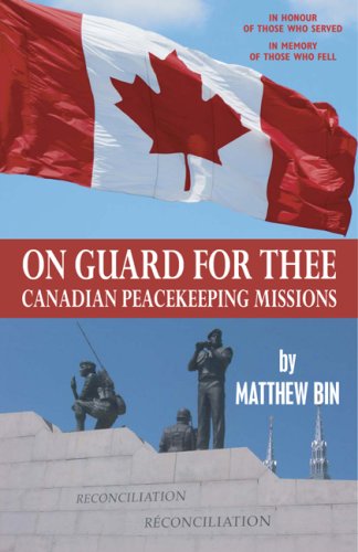 On Guard For Thee: Canadian Peacekeeping Missions: Bin, Matthew ...