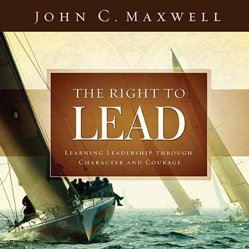 The Right to Lead: Learning Leadership Through Character and Courage ...