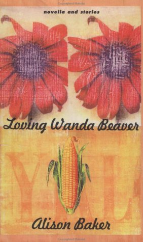 Loving Wanda Beaver: Novella and Stories: Baker, Alison: Amazon.com: Books