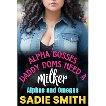 Amazon.com: Alpha Bosses Daddy Doms Need a Milker: An Age Gap Reverse Harem Why Choose ...