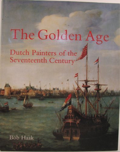 The Golden Age: Dutch Painters of the Seventeenth Century by Haak, Bob ...