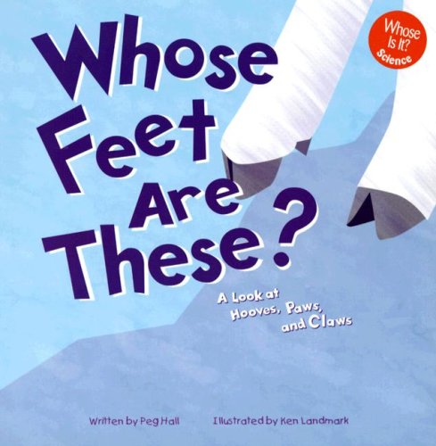 Whose Feet Are These?: A Look at Hooves, Paws, and Claws (Whose Is It ...