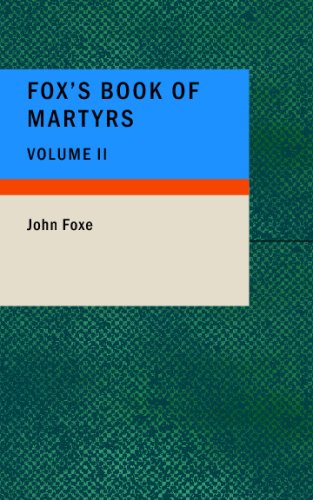 Fox's Book of Martyrs, Volume II: Foxe, John: 9781437510980: Amazon.com ...