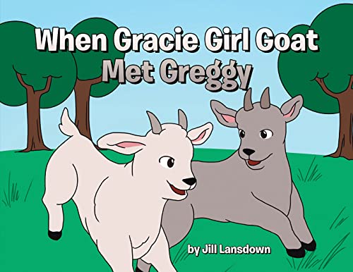 When Gracie Girl Goat Met Greggy eBook : Lansdown,Jill: Amazon.in: Kindle Store