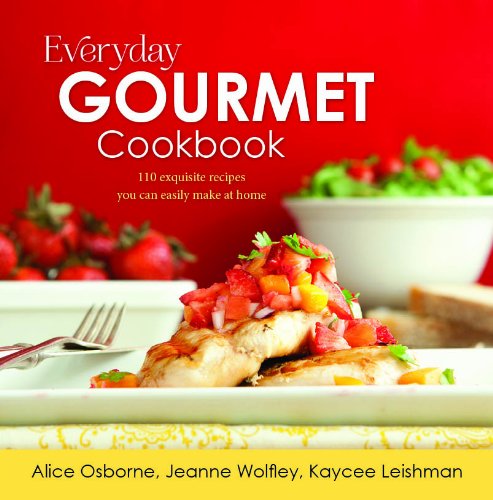 Everyday Gourmet Cookbook: Osborne, Alice, Wolfley, Jeanne, Leishman ...