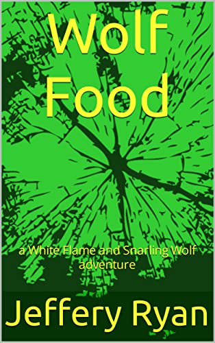 Wolf Food: a White Flame and Snarling Wolf adventure - Kindle edition ...