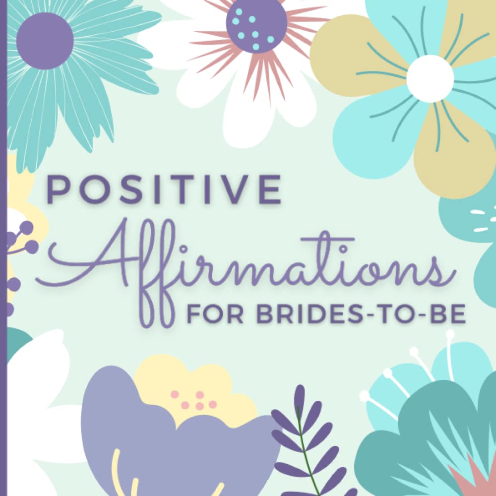 Positive Affirmations for Brides To Be: Daily Affirmations to Harness ...