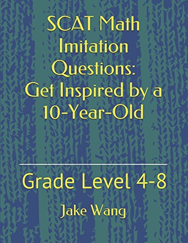 SCAT Math Imitation Questions: Get Inspired by a 10-Year-Old: Grade Level 4-8: Wang, Jake ...